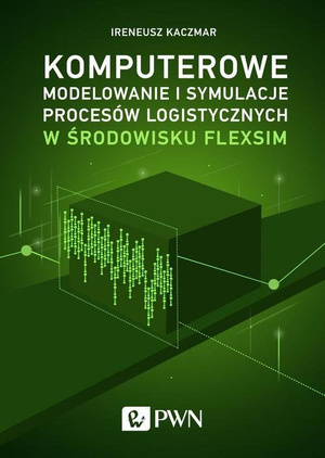 Komputerowe modelowanie i symulacje procesów logistycznych w środowisku ...